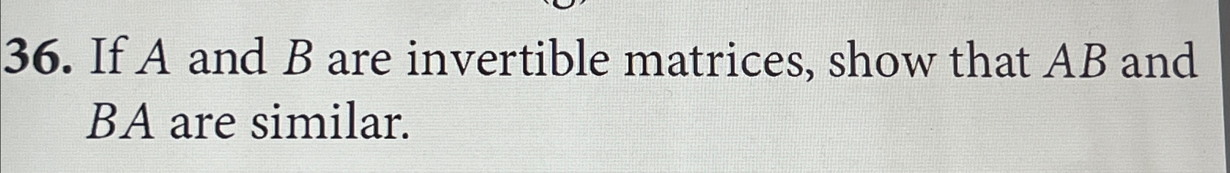 Solved If A and B ﻿are invertible matrices, show that AB | Chegg.com