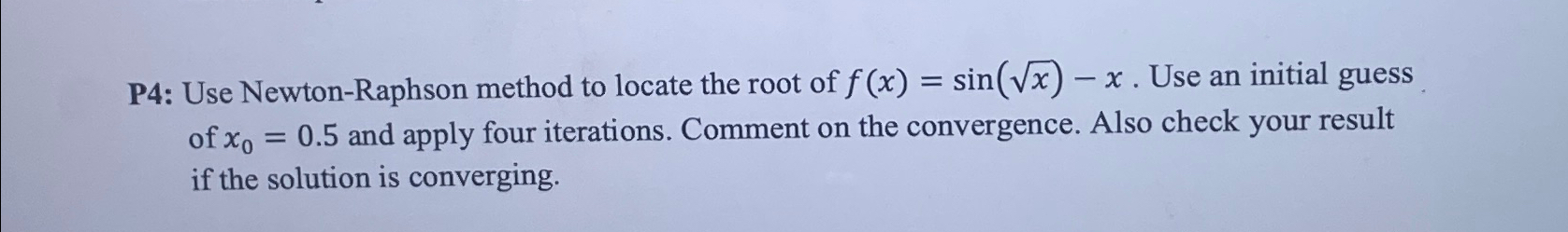 P4: Use Newton-Raphson method to locate the root of | Chegg.com