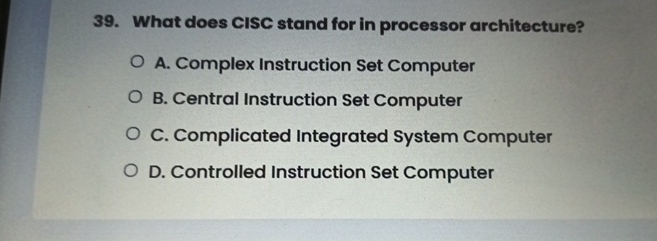 Solved What does CISC stand for in processor architecture?A. | Chegg.com