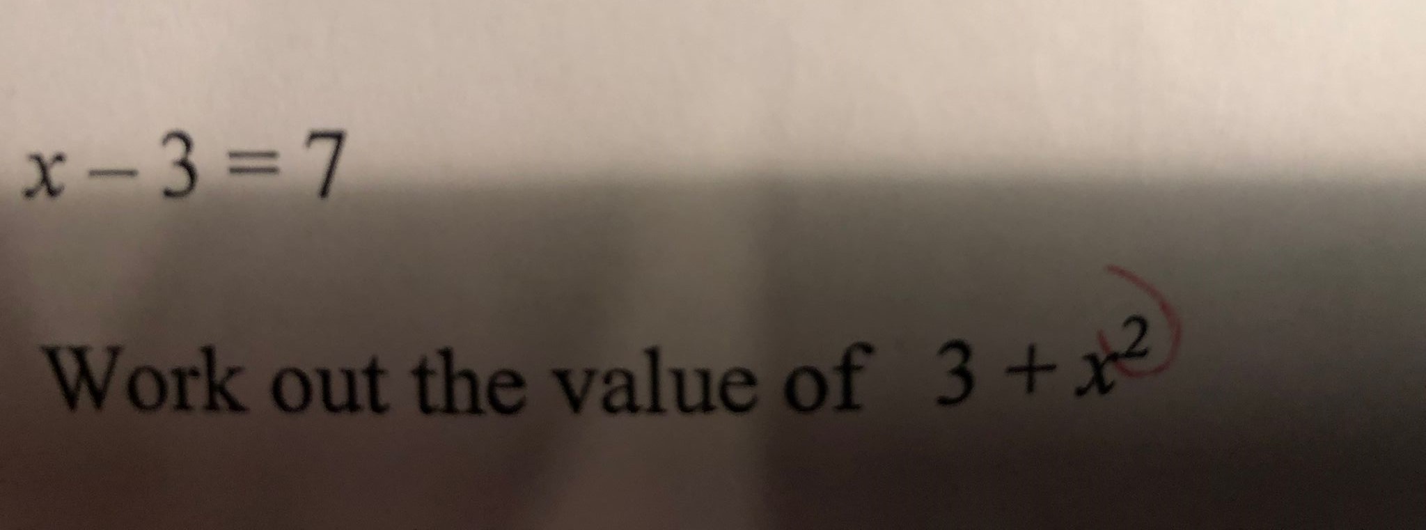 Solved x-3=7Work out the value of 3+x2 | Chegg.com