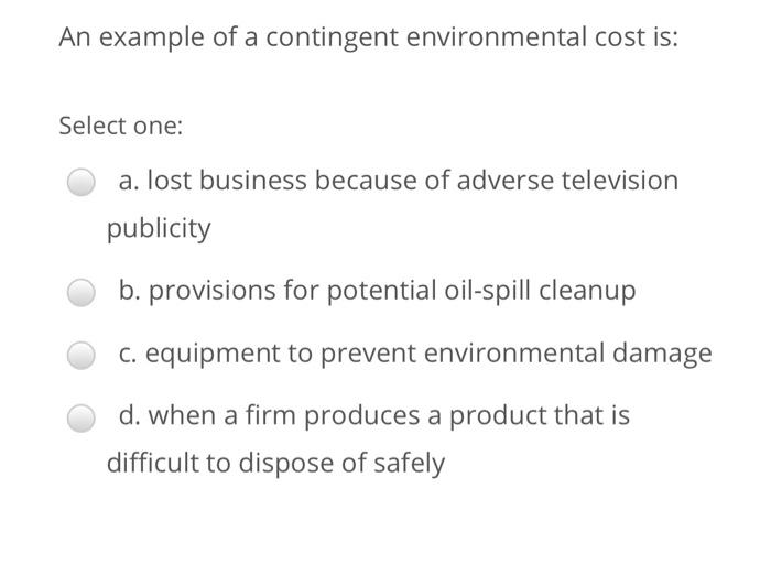 Solved An example of a contingent environmental cost is: | Chegg.com