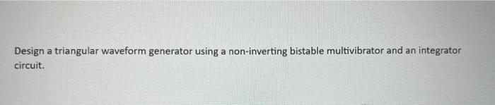 Solved Design a triangular waveform generator using a | Chegg.com