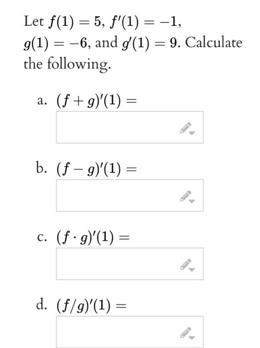 Solved Let f(1)=5,f′(1)=−1, g(1)=−6, and g′(1)=9. Calculate | Chegg.com