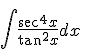 Solved sec4x/tan2x dx | Chegg.com