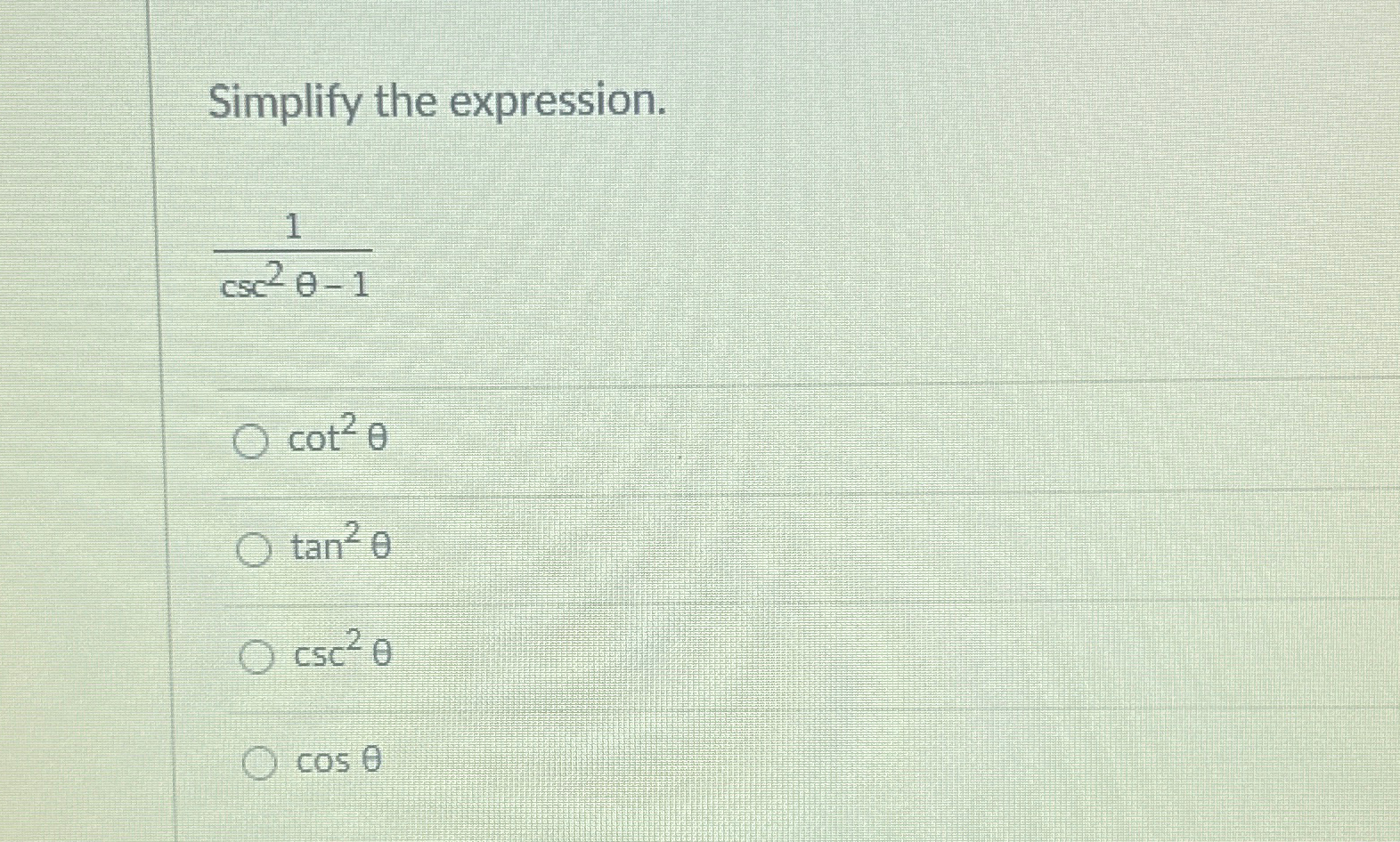 Solved Simplify the expression.1csc2θ-1cot2θtan2θcsc2θcosθ | Chegg.com