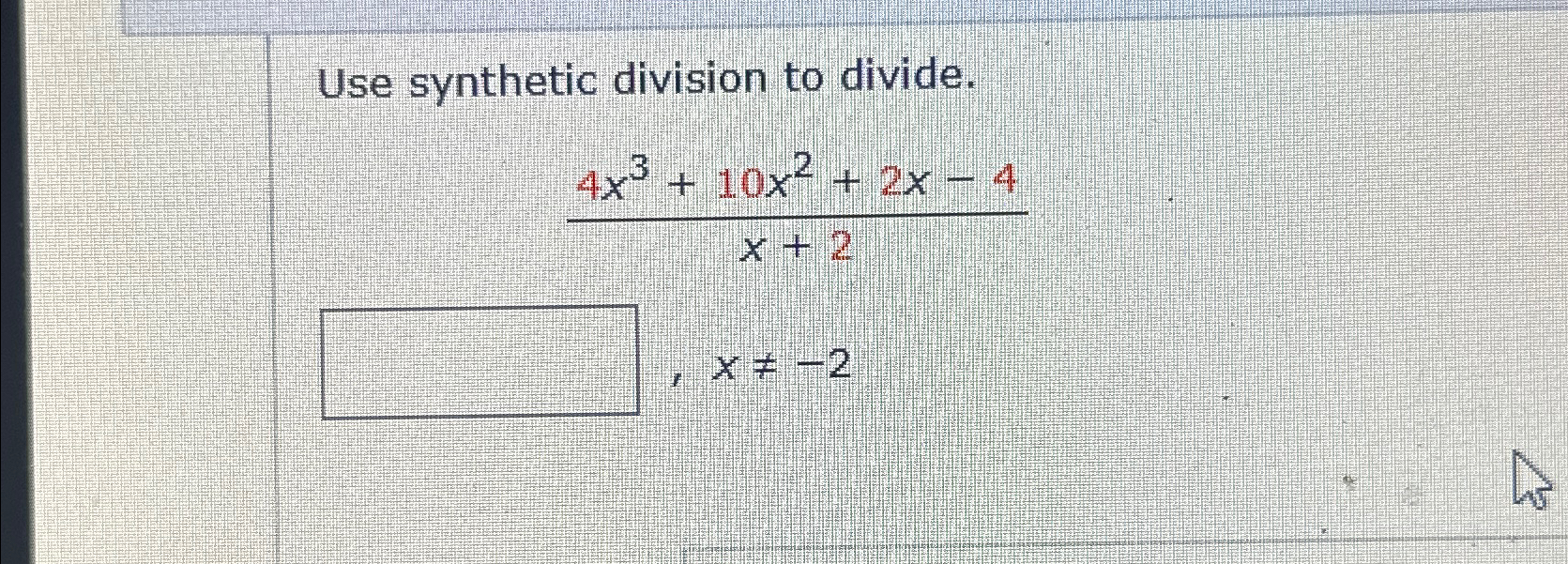 Use synthetic division to divide.4x3+10x2+2x-4x+2x≠-2 | Chegg.com