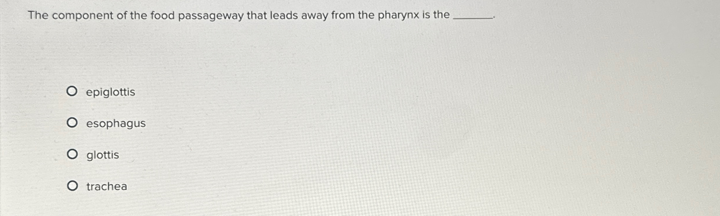 Solved The component of the food passageway that leads away | Chegg.com