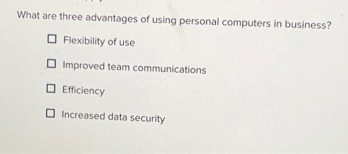 Solved What are three advantages of using personal computers | Chegg.com