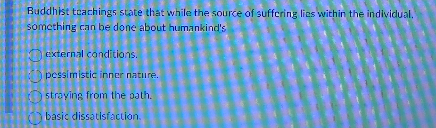 Solved Buddhist teachings state that while the source of | Chegg.com