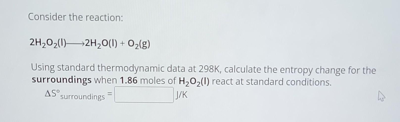 Solved Consider the reaction: 2H2O2(I) 2H2O(I)+O2( g) Using | Chegg.com