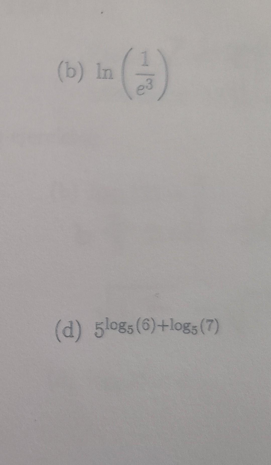 Solved ln(e31) 5log5(6)+log5(7)(c) 3∗2log210 | Chegg.com