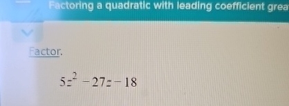 Solved Factoring a quadratic with leading coefficient | Chegg.com