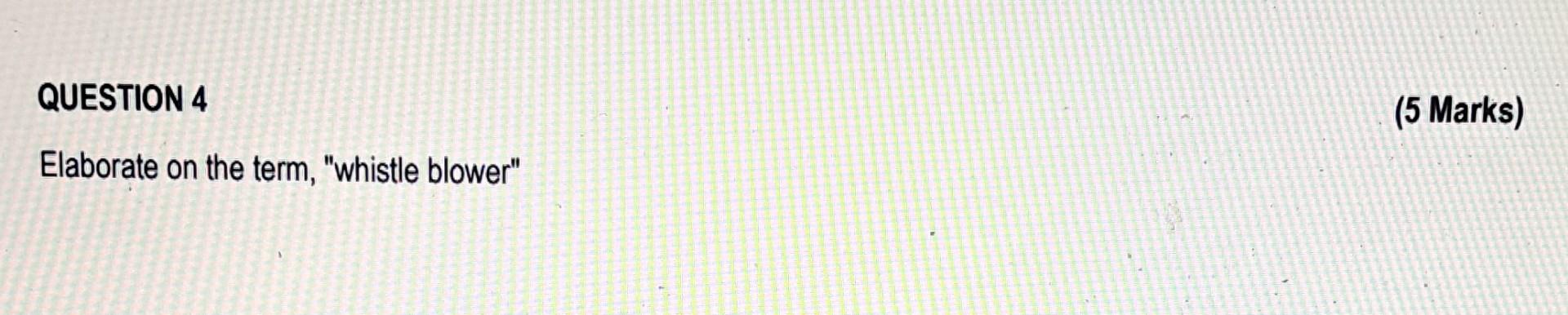 Solved QUESTION 4 (5 Marks) Elaborate on the term, "whistle | Chegg.com