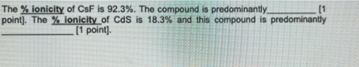 Solved [1 The % ionicity of CsF is 92.3%. The compound is | Chegg.com