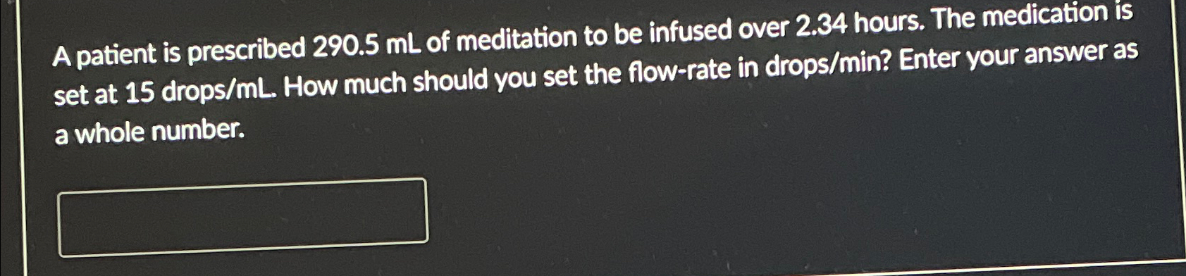Solved A patient is prescribed 290.5mL ﻿of meditation to be | Chegg.com
