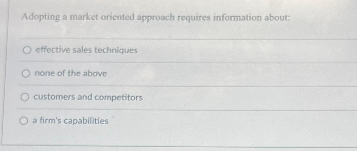 Solved Adopting a market oriented approach requires | Chegg.com