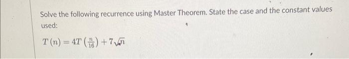 Solved Solve the following recurrence using Master Theorem. | Chegg.com