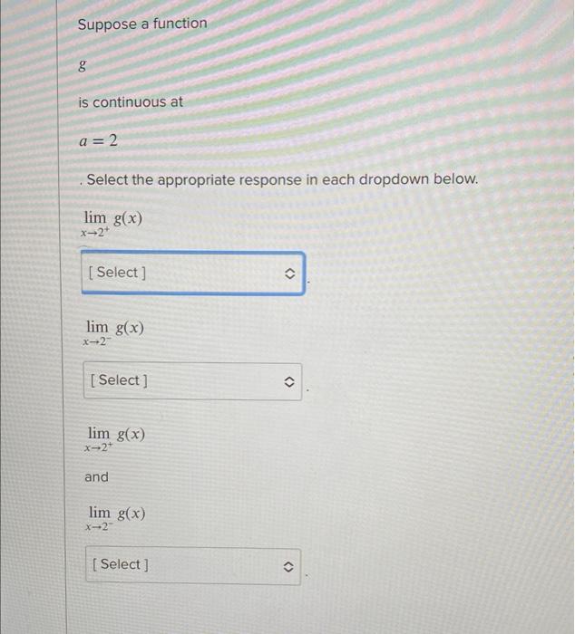 Solved Suppose a function g is continuous at a=2 Select the | Chegg.com