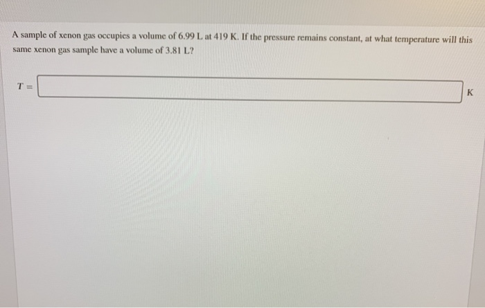 Solved A sample of xenon gas occupies a volume of 6.99 L at | Chegg.com