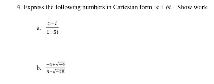 Solved 4. Express the following numbers in Cartesian form, a | Chegg.com