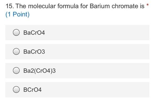 Solved 15. The molecular formula for Barium chromate is (1 | Chegg.com