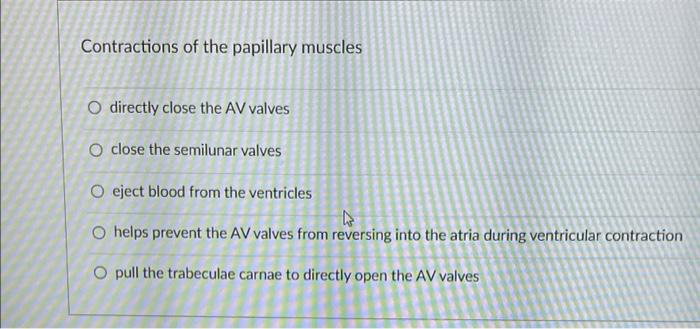 Solved Contractions of the papillary muscles O directly | Chegg.com