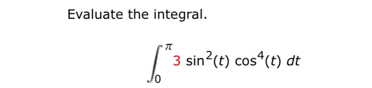 Solved Evaluate the integral.∫0πsin2(t)cos4(t)dt | Chegg.com