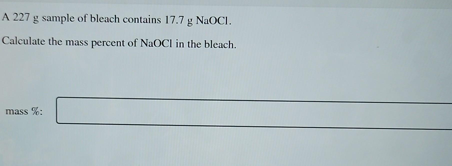 Solved A 227 g sample of bleach contains 17.7 gNaOCl. | Chegg.com