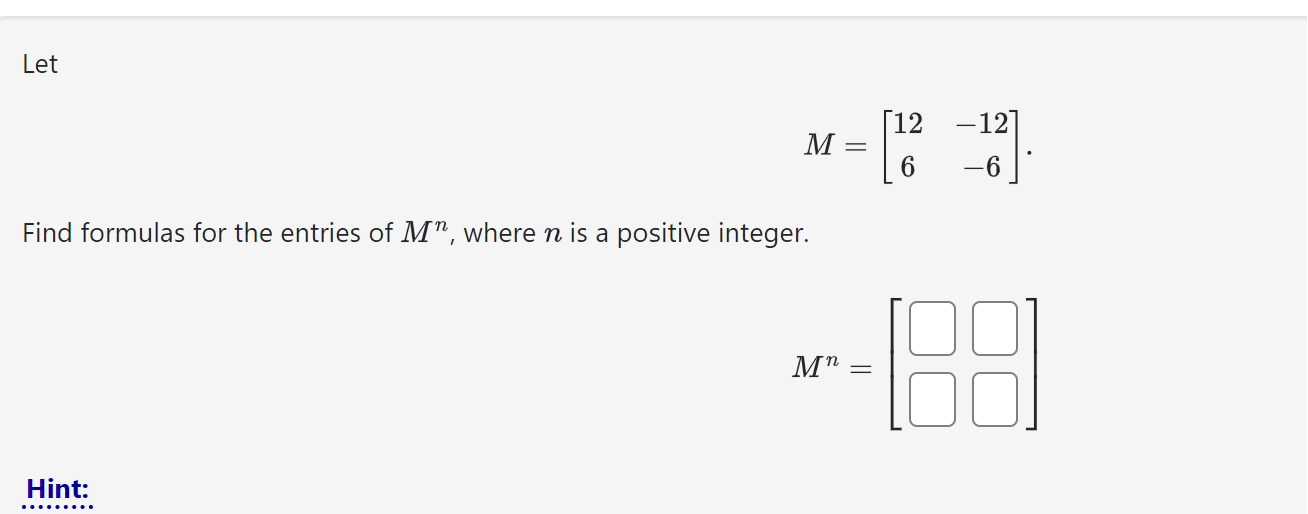 Solved LetM=[12-126-6].Find formulas for the entries of Mn, | Chegg.com