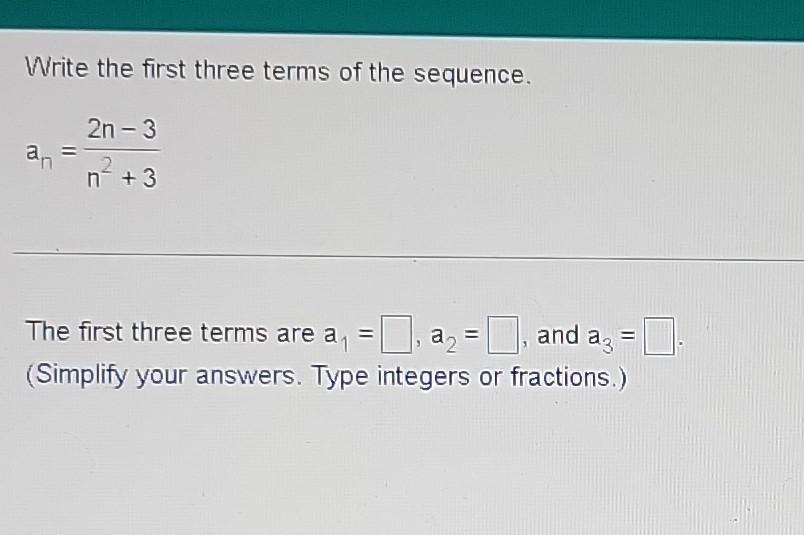 Solved Write the first three terms of the sequence. | Chegg.com
