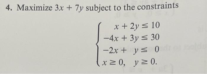 Solved 4. Maximize 3x+7y subject to the constraints | Chegg.com
