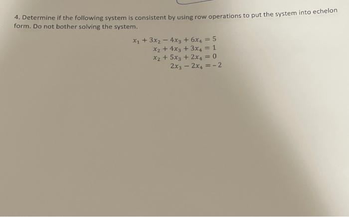 Solved 4. Determine if the following system is consistent by | Chegg.com
