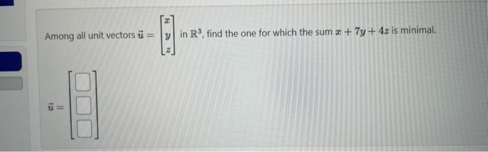 Solved Among all unit vectors u=⎣⎡xyz⎦⎤ in R3, find the one | Chegg.com