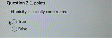 Solved Question 2 (1 ﻿point)Ethnicity is socially | Chegg.com