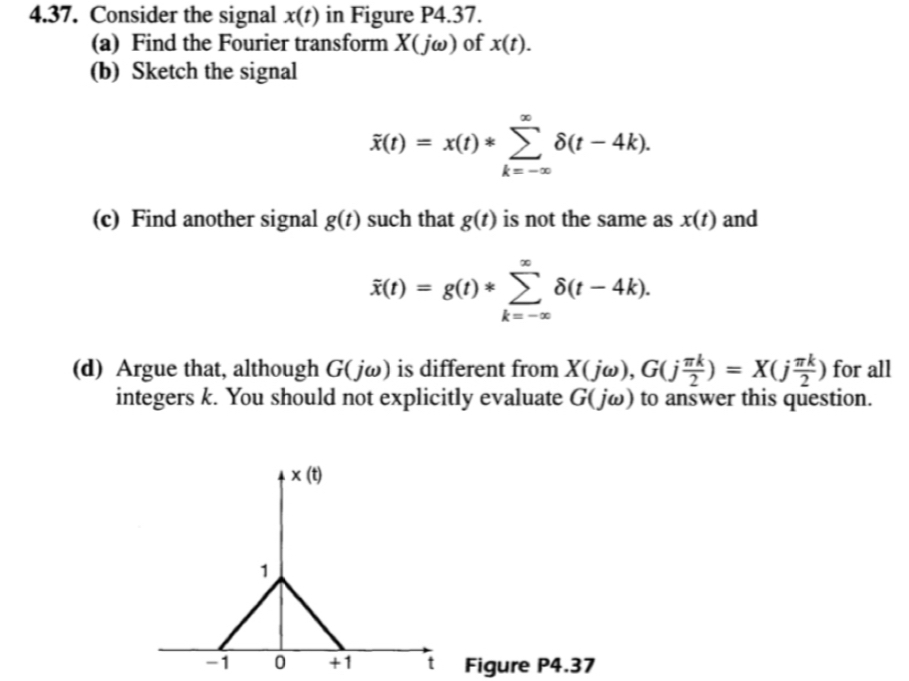 Solved 4.37. ﻿Consider the signal x(t) ﻿in Figure P4.37.(a) | Chegg.com