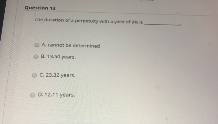 Solved Question 13 The duration of a perpetuity with a yield | Chegg.com