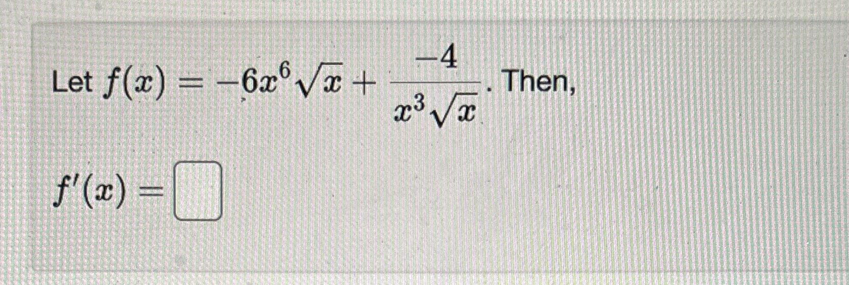 Solved Let f(x)=-6x6x2+-4x3x2. ﻿Thenf'(x)= | Chegg.com