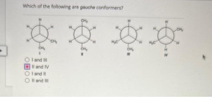 Solved Which of the following are gauche conformers? I and | Chegg.com