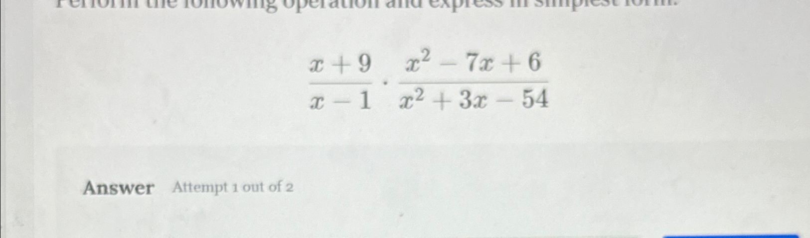 Solved x+9x-1*x2-7x+6x2+3x-54Answer Attempt 1 ﻿out of 2 | Chegg.com