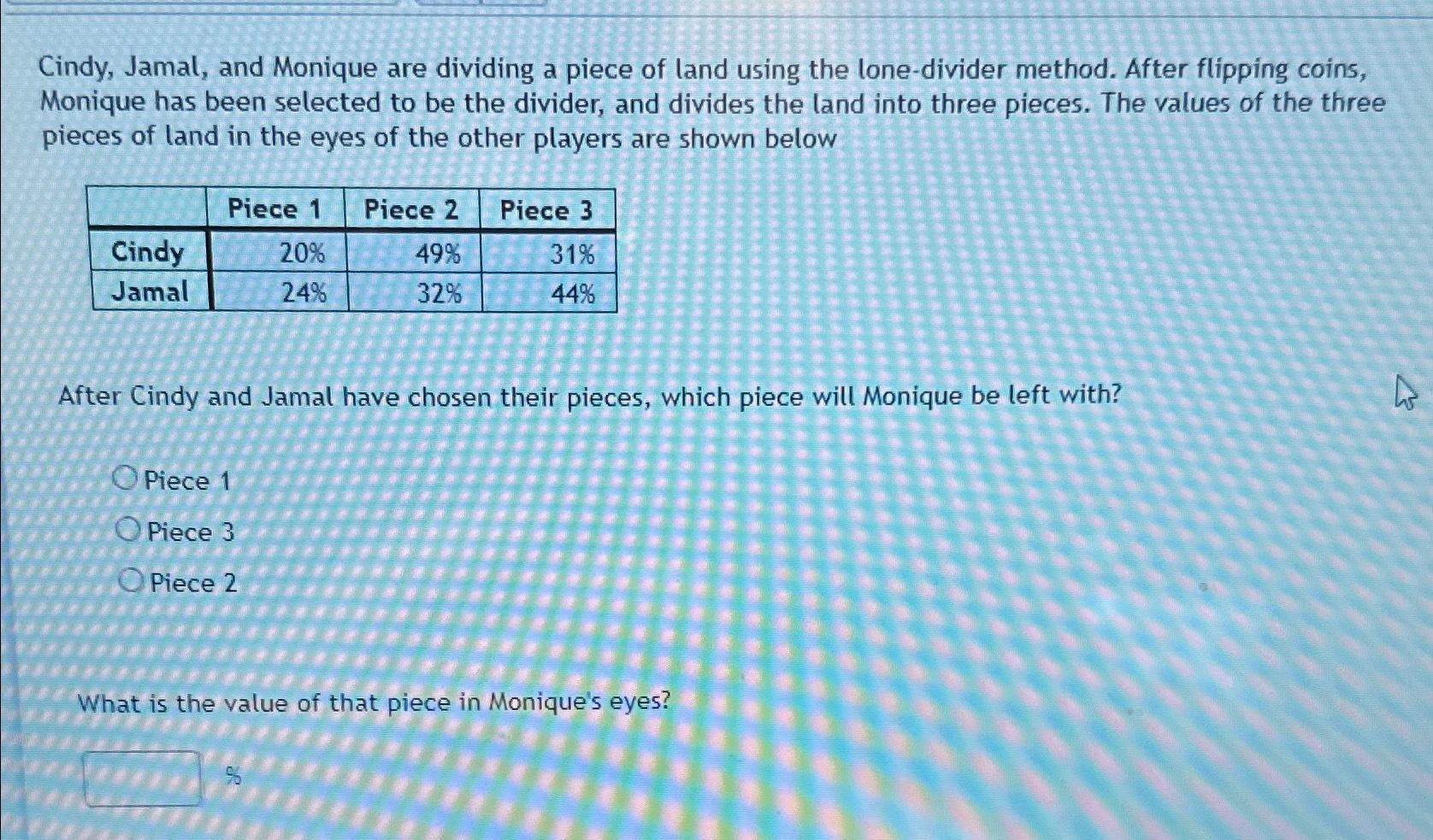 Solved Cindy, Jamal, and Monique are dividing a piece of | Chegg.com