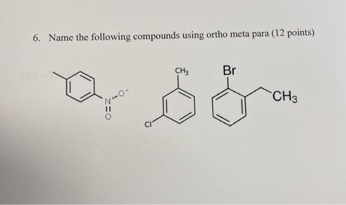 Solved 6. Name the following compounds using ortho meta para | Chegg.com