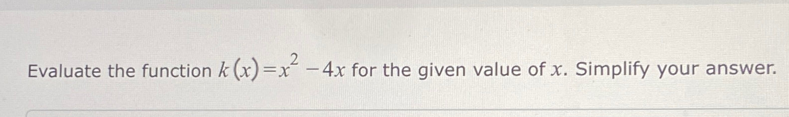 Solved Evaluate the function k(x)=x2-4x ﻿for the given value | Chegg.com