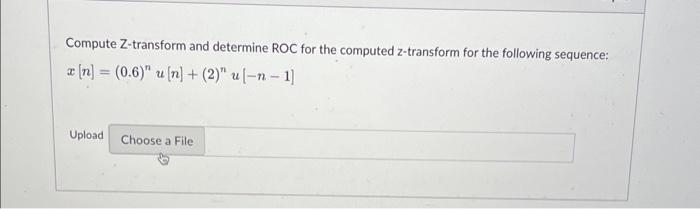 Solved Compute Z-transform and determine ROC for the | Chegg.com