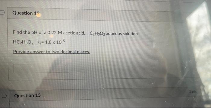 Solved Find the pH of a 0.22M acetic acid, HC2H3O2 aqueous | Chegg.com