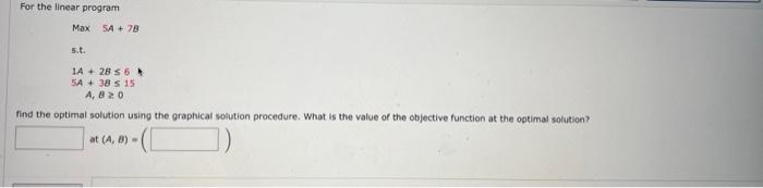 Solved For the linear program Max 5A+7B 5.t. | Chegg.com