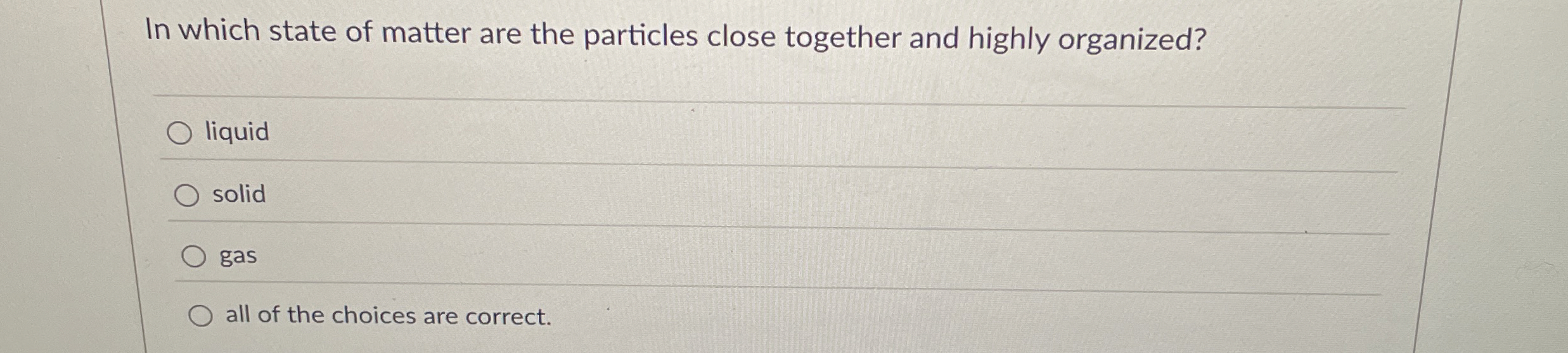 Solved In which state of matter are the particles close | Chegg.com
