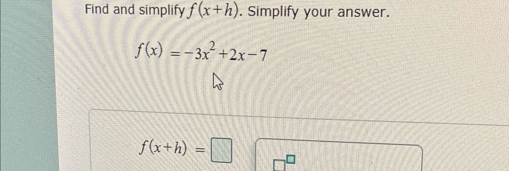 Solved Find and simplify f(x+h). ﻿Simplify your | Chegg.com