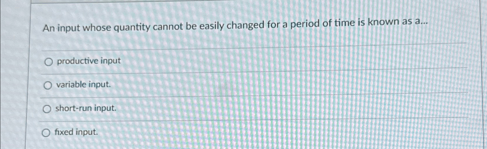 Solved An input whose quantity cannot be easily changed for | Chegg.com