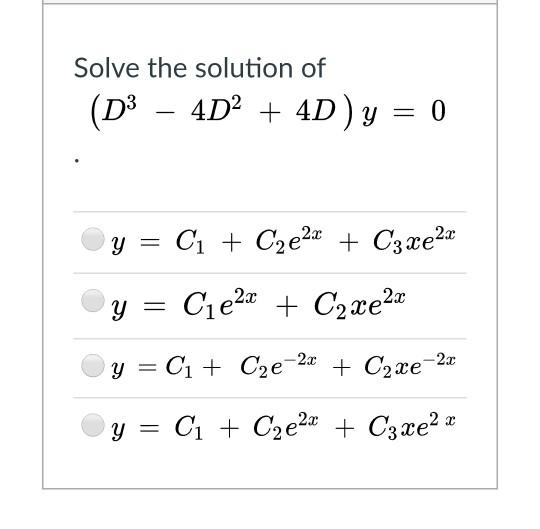 Solved Solve the solution of (D3 – 4D+ 4D) y = 0 y = C1 + | Chegg.com