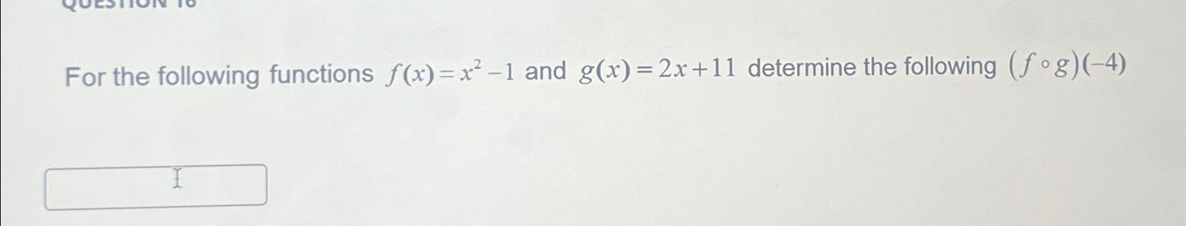 Solved For the following functions f(x)=x2-1 ﻿and g(x)=2x+11 | Chegg.com